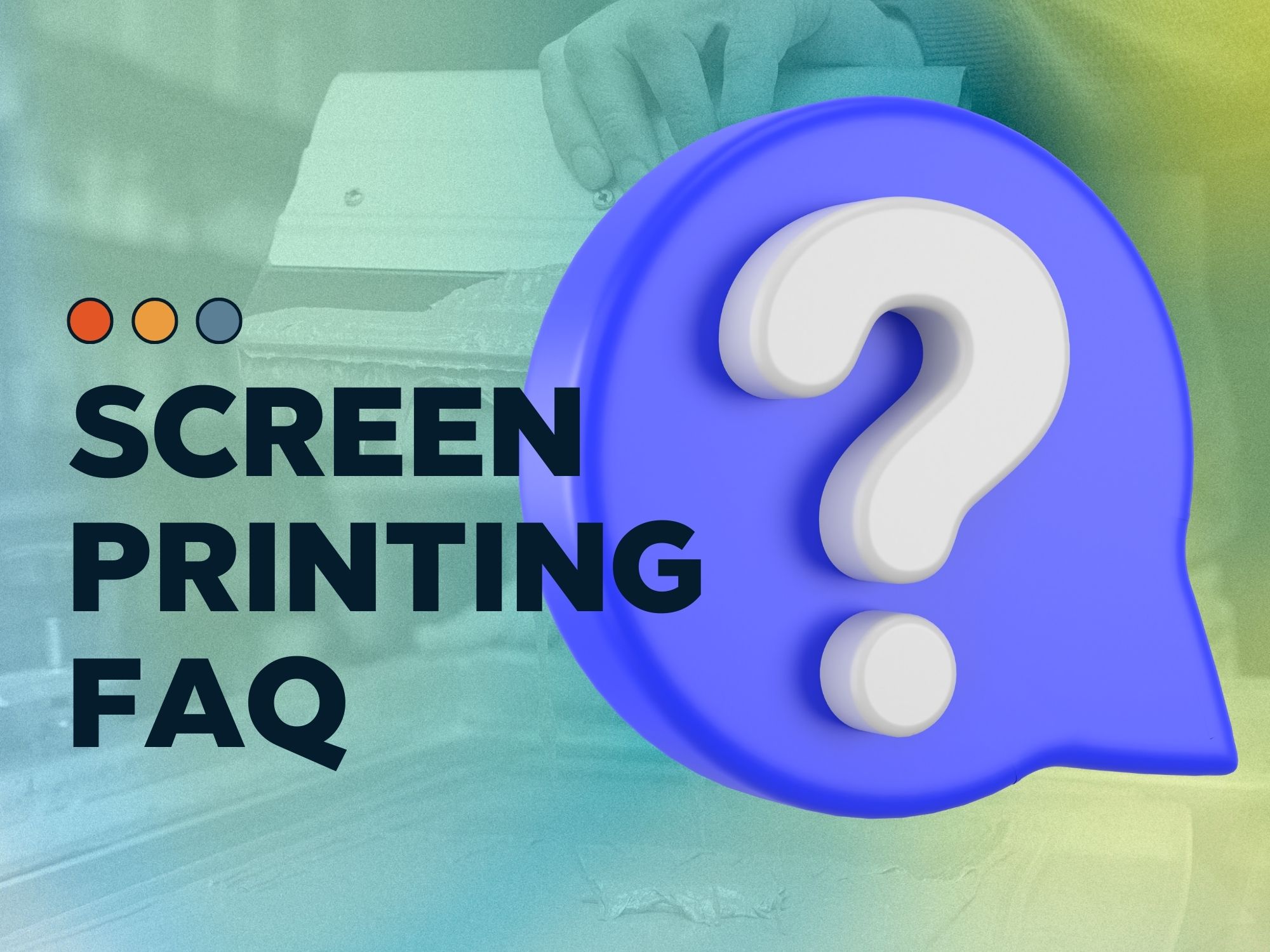 Screen-Printing FAQ: Answers for Our New Clients.